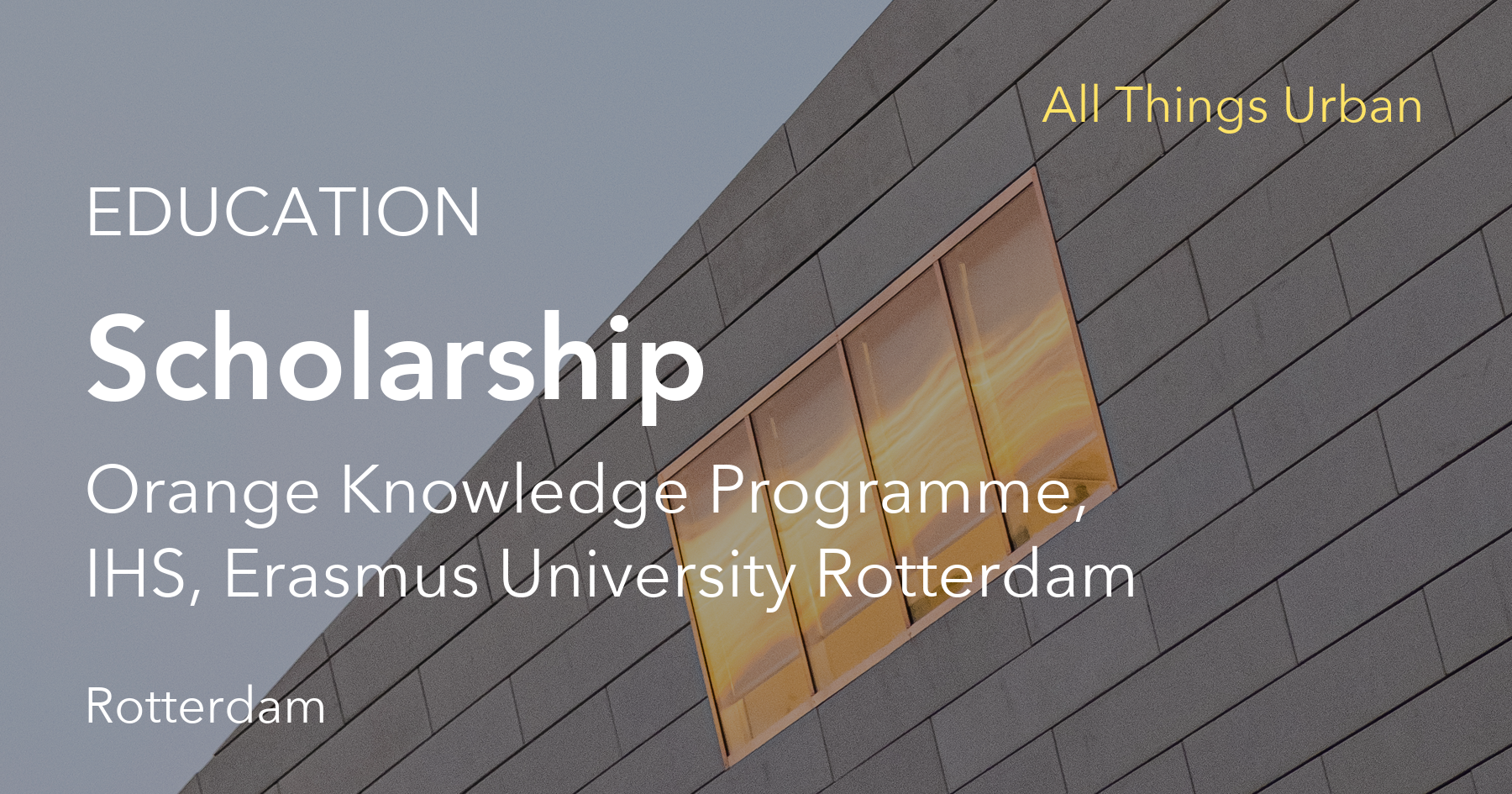 All Things Urban - FULL Scholarship: Orange Knowledge Programme by IHS ...